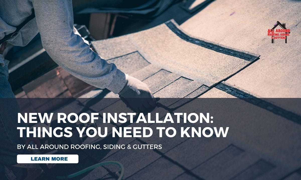 New Roof Installation: Things You Need To Know - AllAroundRoofing ...