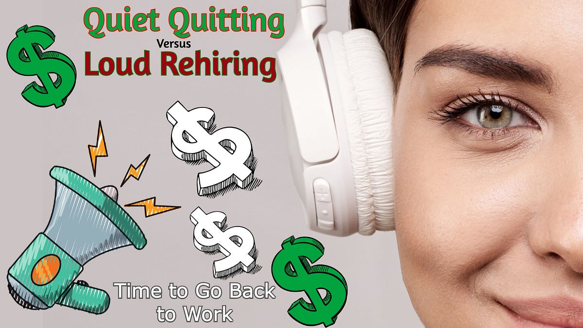 Quiet Quitting vs. Loud Rehiring: Time to Go Back to Work | by Joshua ...