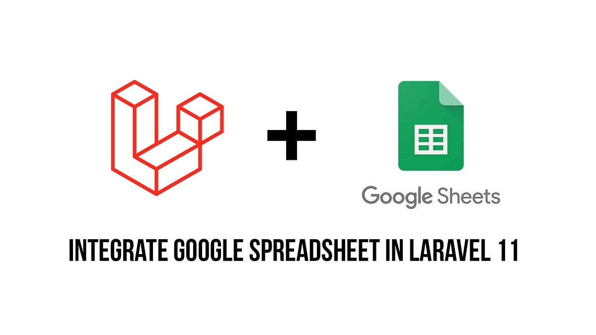 How to integrate google Spreadsheet in laravel 11 - Sayketmsh - Medium