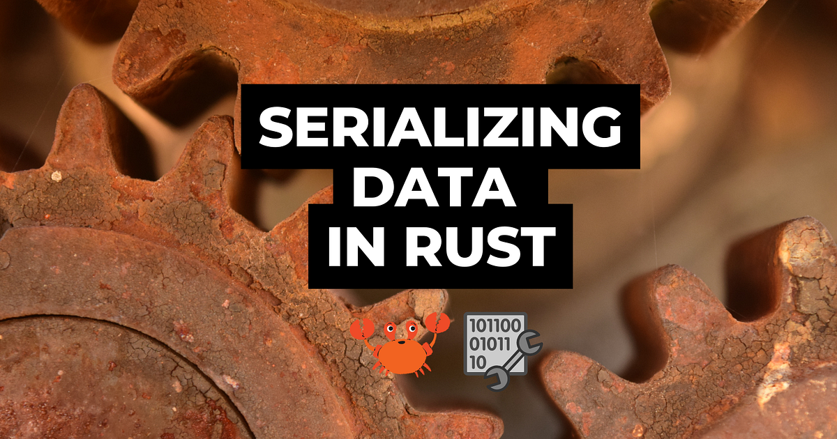 Data Serialization in Rust with Serde | by Luis Soares | Dev Genius