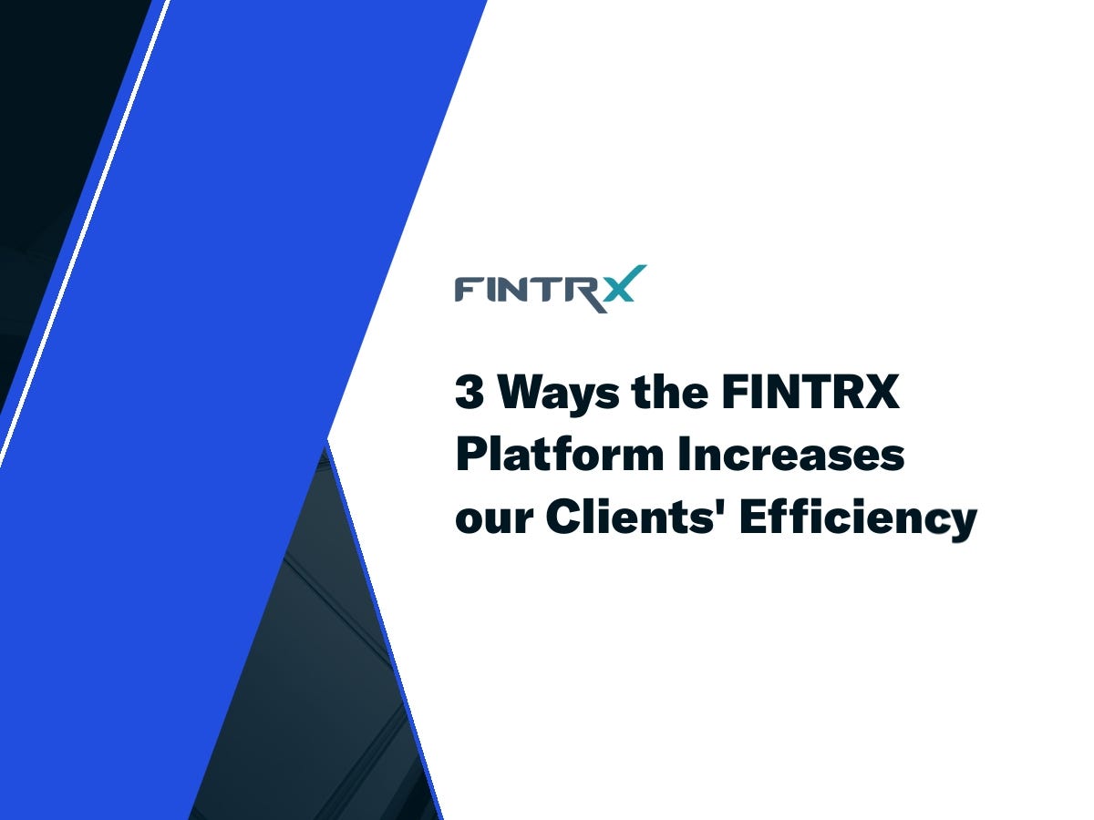 3 Ways the FINTRX Platform Increases our Clients’ Efficiency | by ...