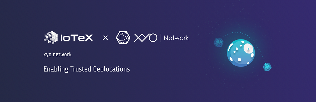 IoTeX & XYO Partner to Enable Trusted Geolocations | by IoTeX Team | IoTeX | Medium