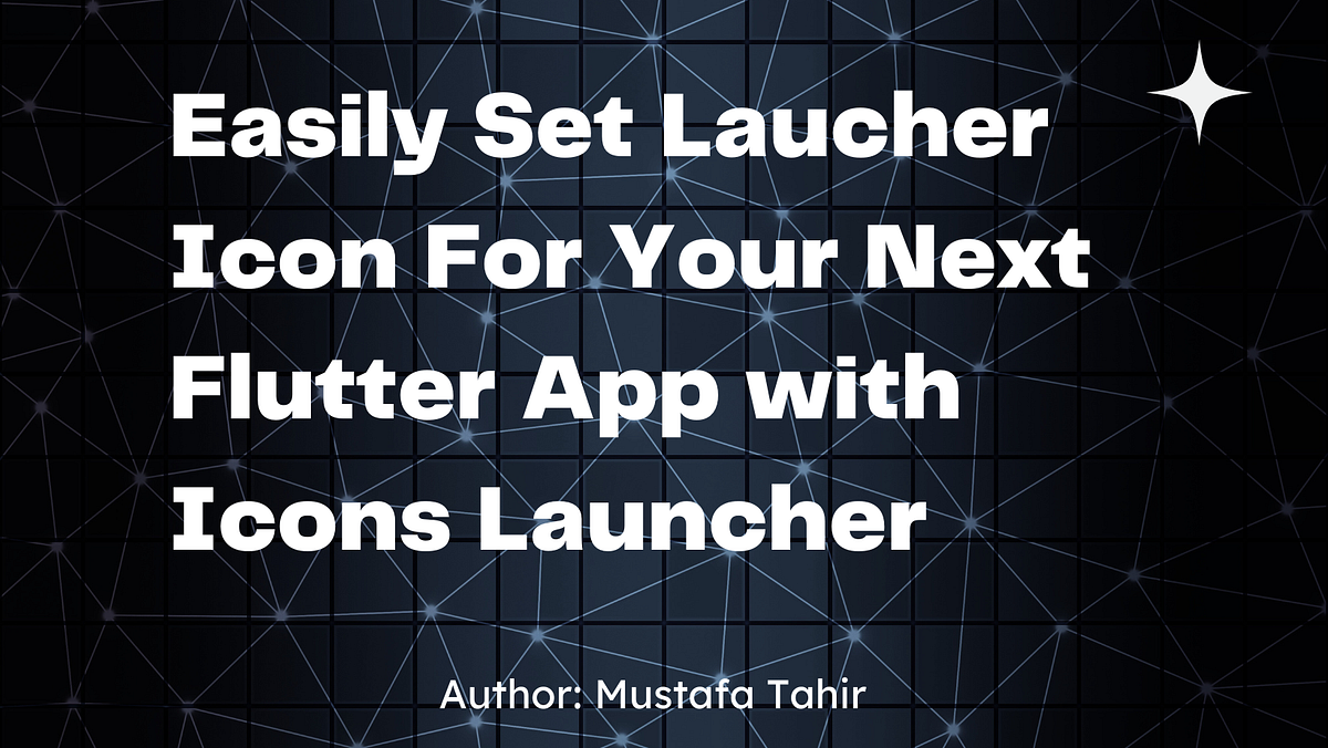 Easily Set Laucher Icon For Your Next Flutter App with Icons Launcher | by Mustafa Tahir | Easy ...