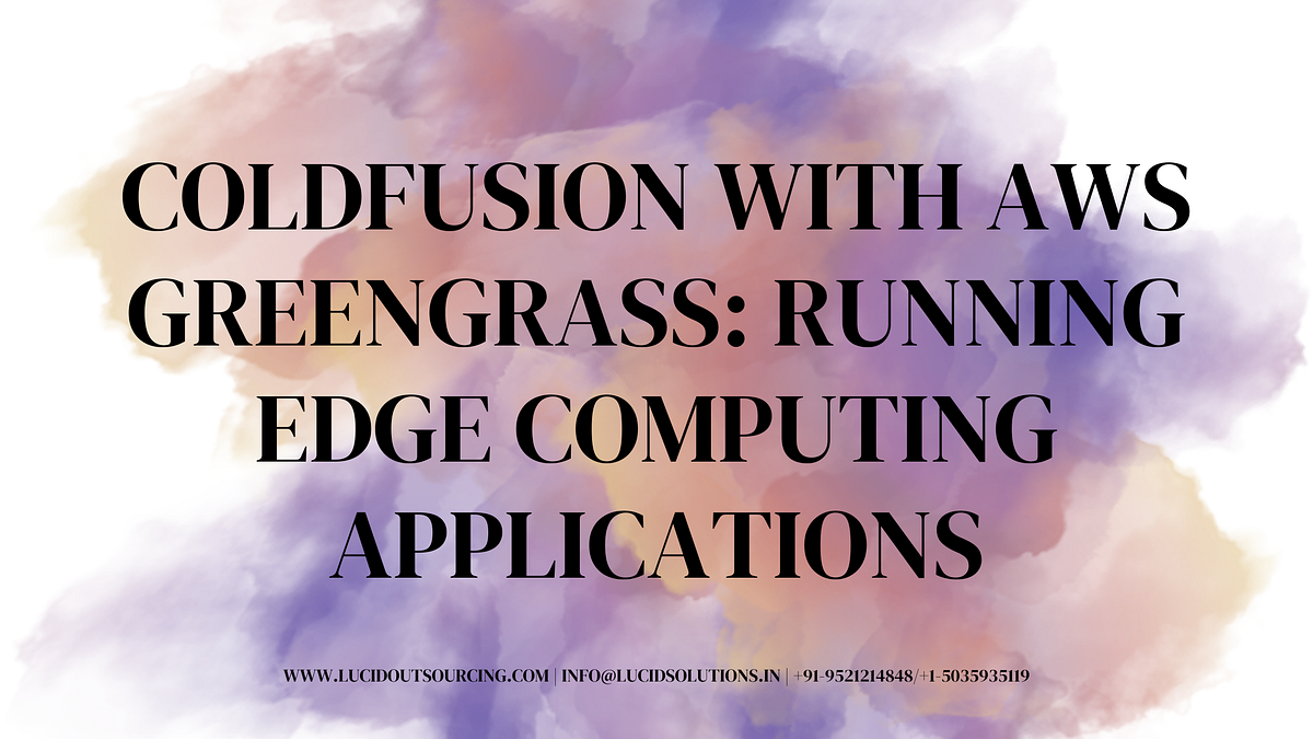 ColdFusion with AWS Greengrass: Running Edge Computing Applications | by Deepak Purohit | Mar ...