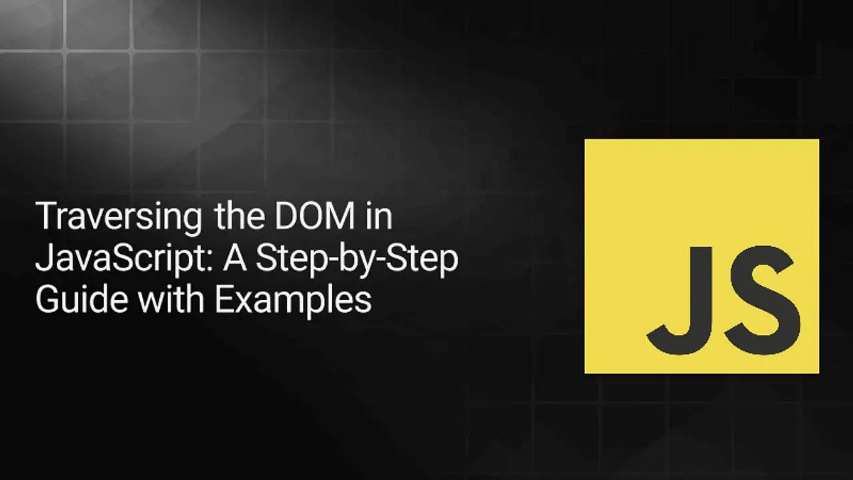 Useful DOM Traversal Methods. Involves Navigating and Manipulating… | by Yadav, Niteesh ...