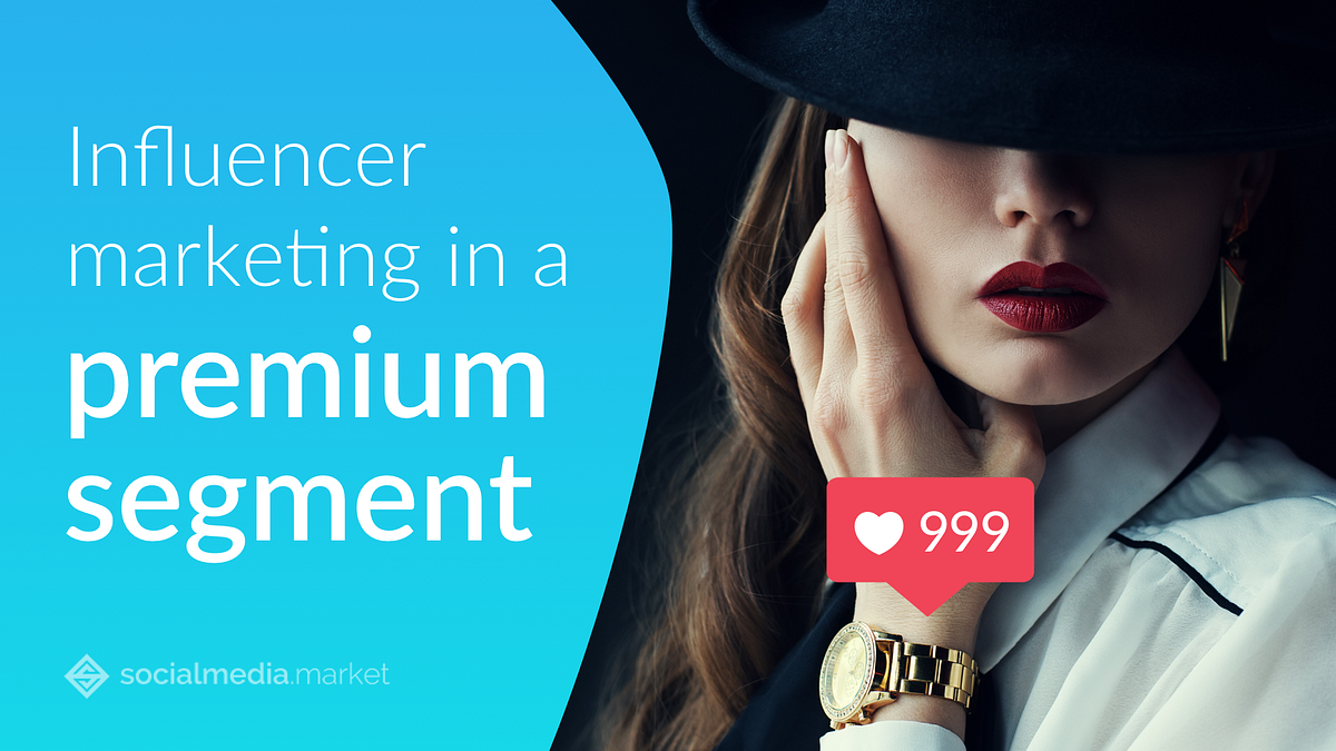 Influencer marketing in premium segment | by SocialMedia.Market ...