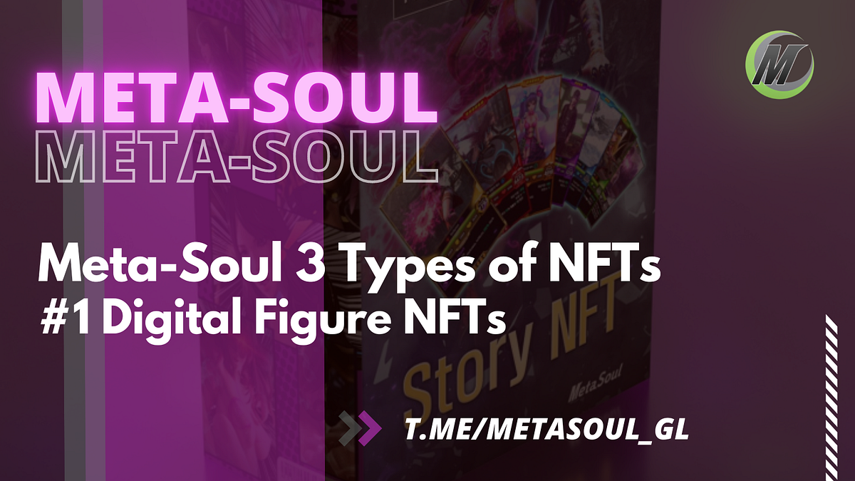 Meta-Soul 3 Types of NFTs. #1 Digital Figure NFTs | by META-Soul | Medium