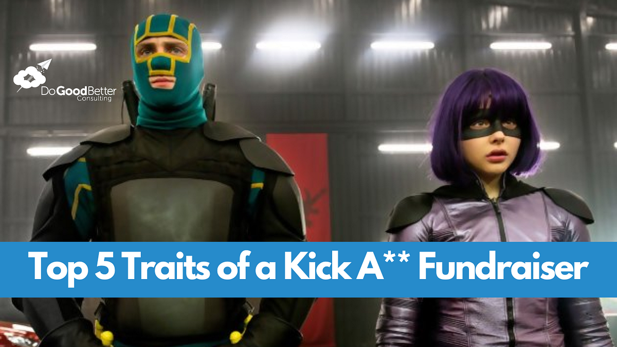 Top 5 Traits of a Kick A** Fundraiser | by Patrick Kirby | Medium