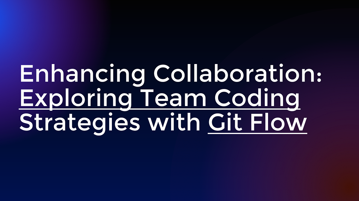 Enhancing Collaboration: Exploring Team Coding Strategies with Git Flow | by M Margaretha Stella ...