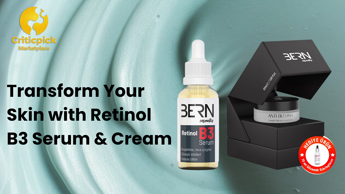 Transform Your Skin with Retinol B3 Serum and Cream | by M.bilal | Jun ...