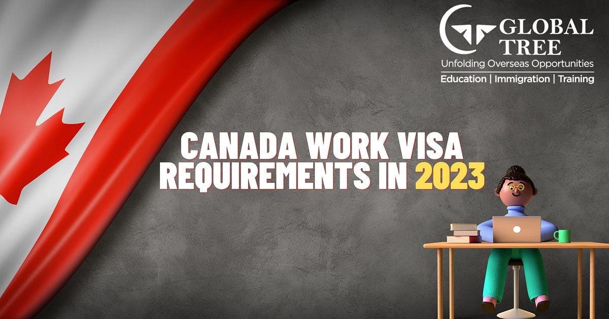 Canada Work Visa Requirements in 2023 | by globaltree.in | Medium