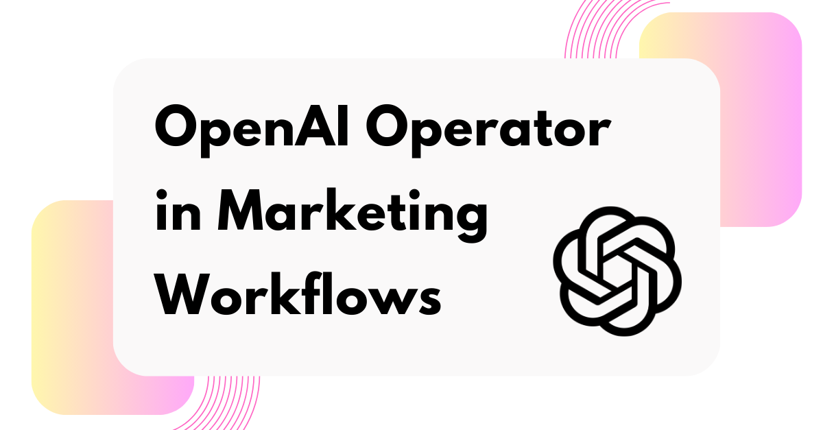 Revolutionizing Marketing Operations with OpenAI Operator: Optimizing ...
