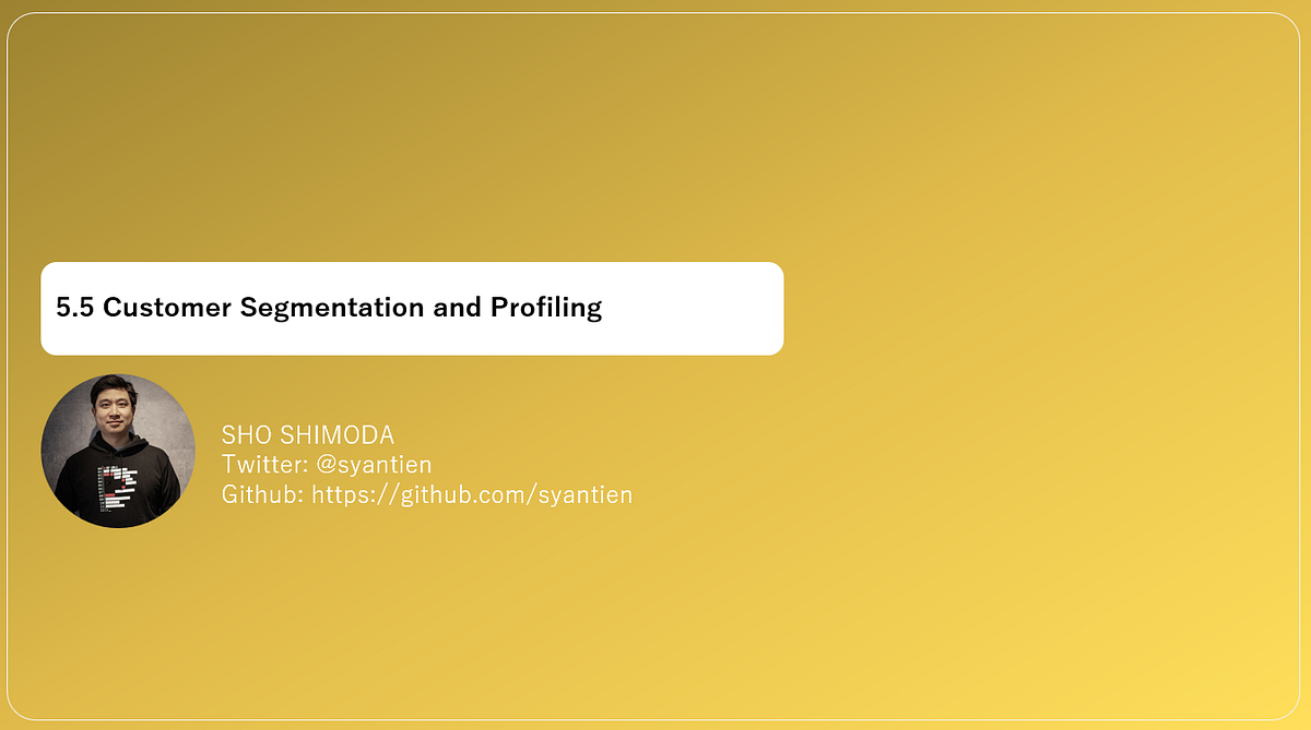 5.5 Customer Segmentation and Profiling | by Sho Shimoda | Medium