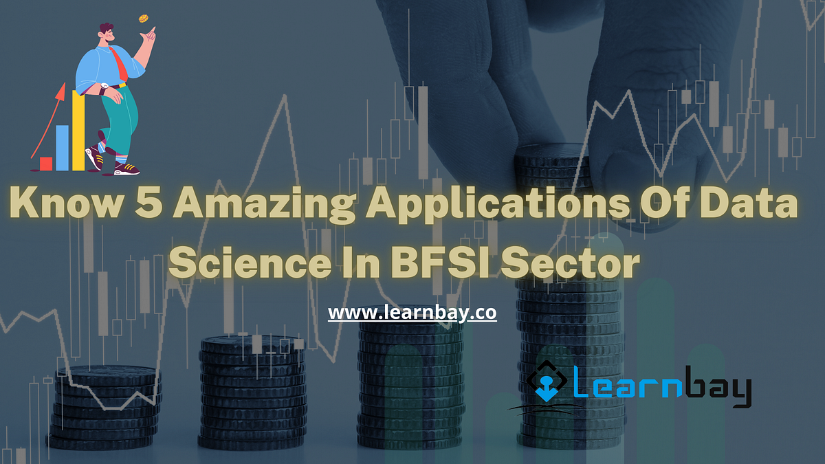 Know 5 Amazing Applications Of Data Science In BFSI Sector | by Techno Dairy | Medium