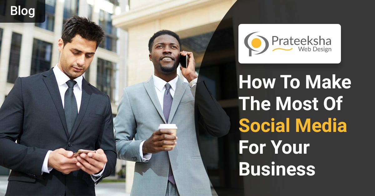 How To Make The Most Of Social Media For Your Business | by Prateeksha ...