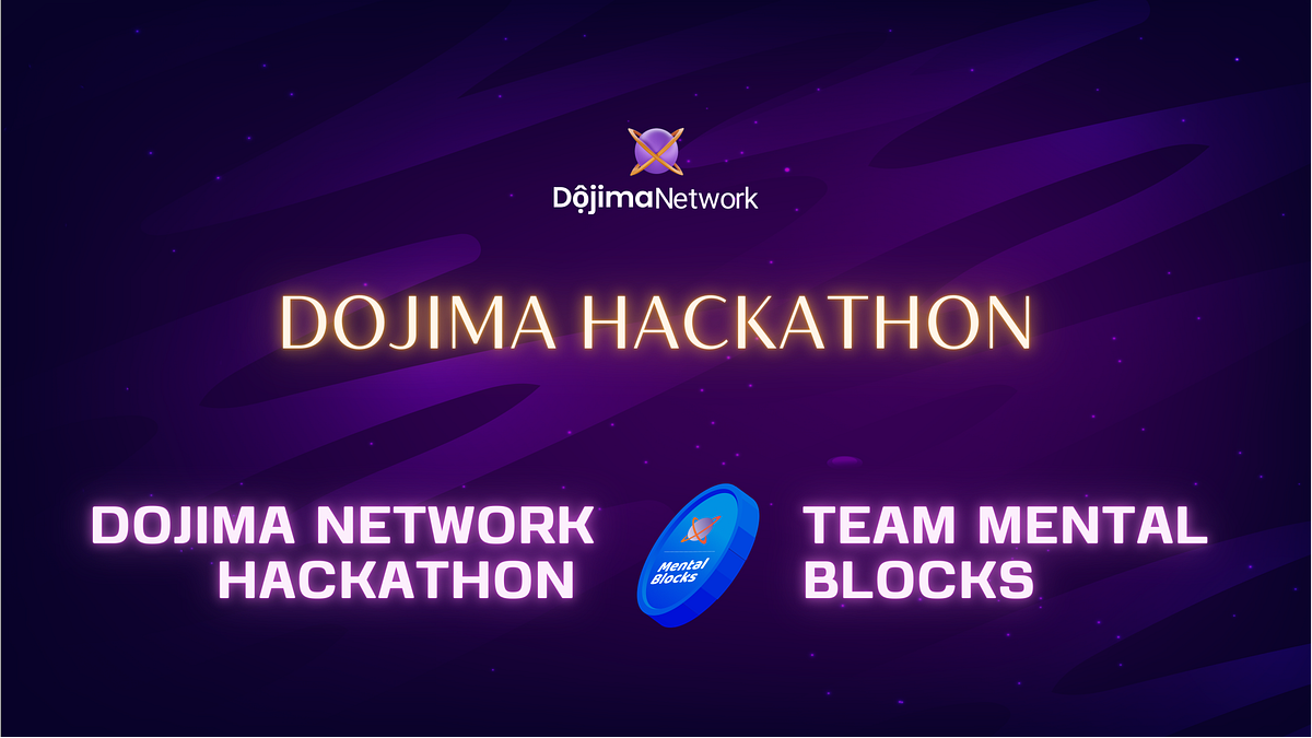 DOJIMA HACKATHON x TEAM MENTAL BLOCKS. | by Dojima Network ...