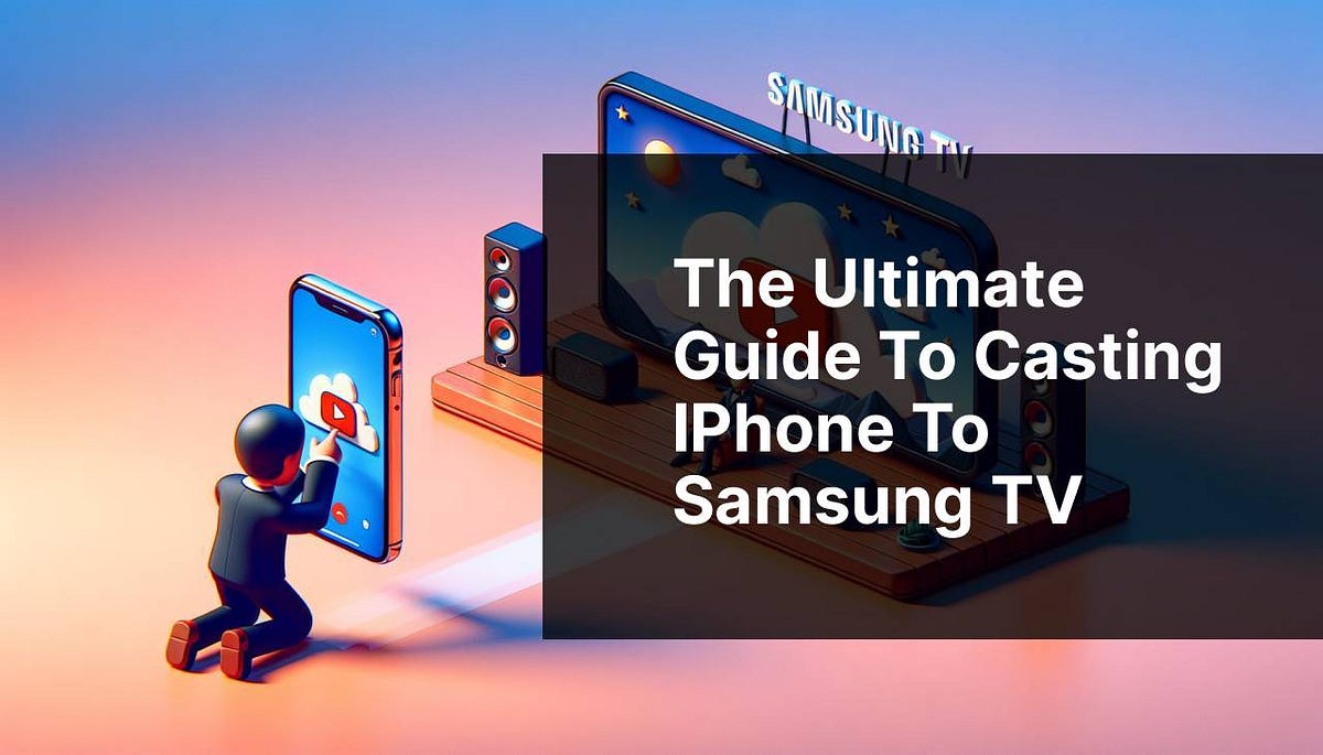 The Ultimate Guide to Casting iPhone to Samsung TV | by BrainstormTech ...