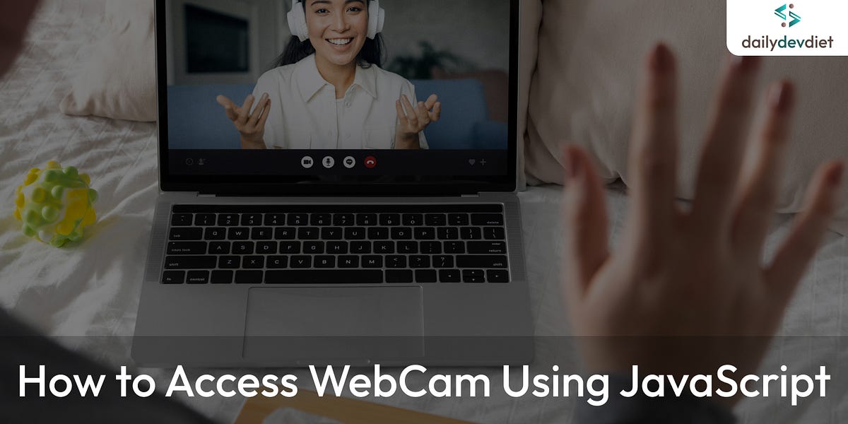 How to Access WebCam Using JavaScript — DailyDevDiet | by CosmicWeb ...
