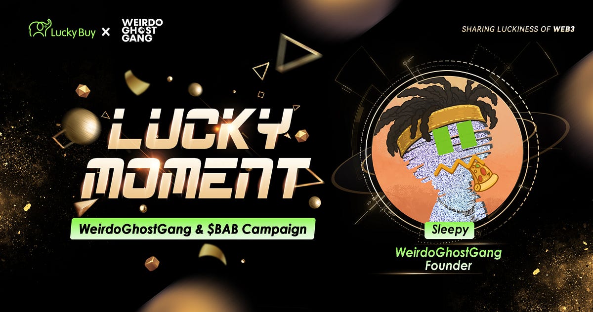 Lucky MomentⅡ｜WeirdoGhostGang & $BAB Campaign | by Lucky+ | Medium