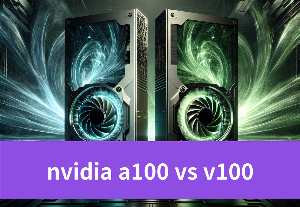 NVIDIA A100 vs V100: Which is Better? | by novita.ai | Medium
