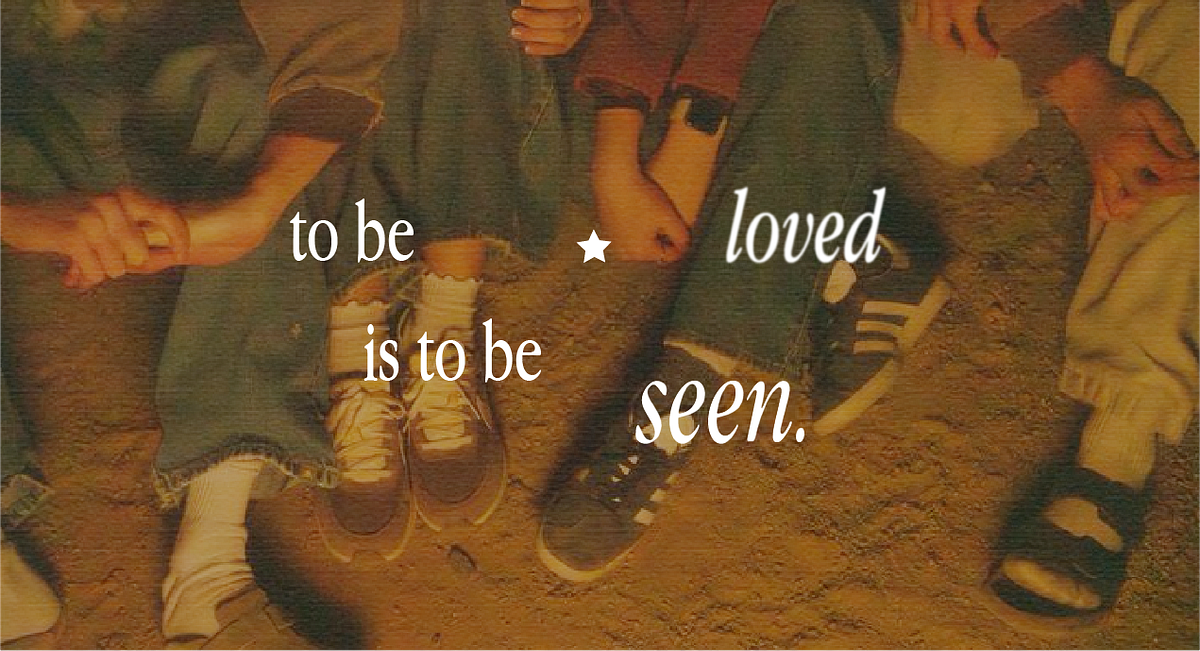 to be loved is to be seen. “To be loved is to be seen.” | by mish | May ...