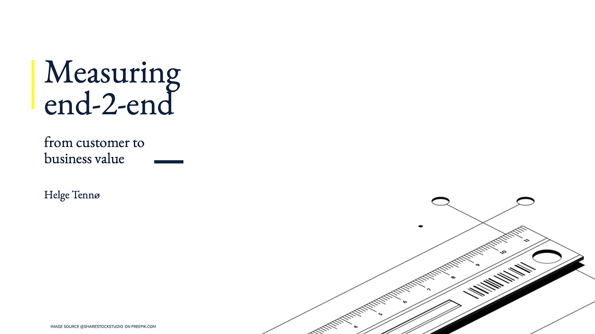 Measuring end-2-end from customer to business value | by Helge Tennø ...