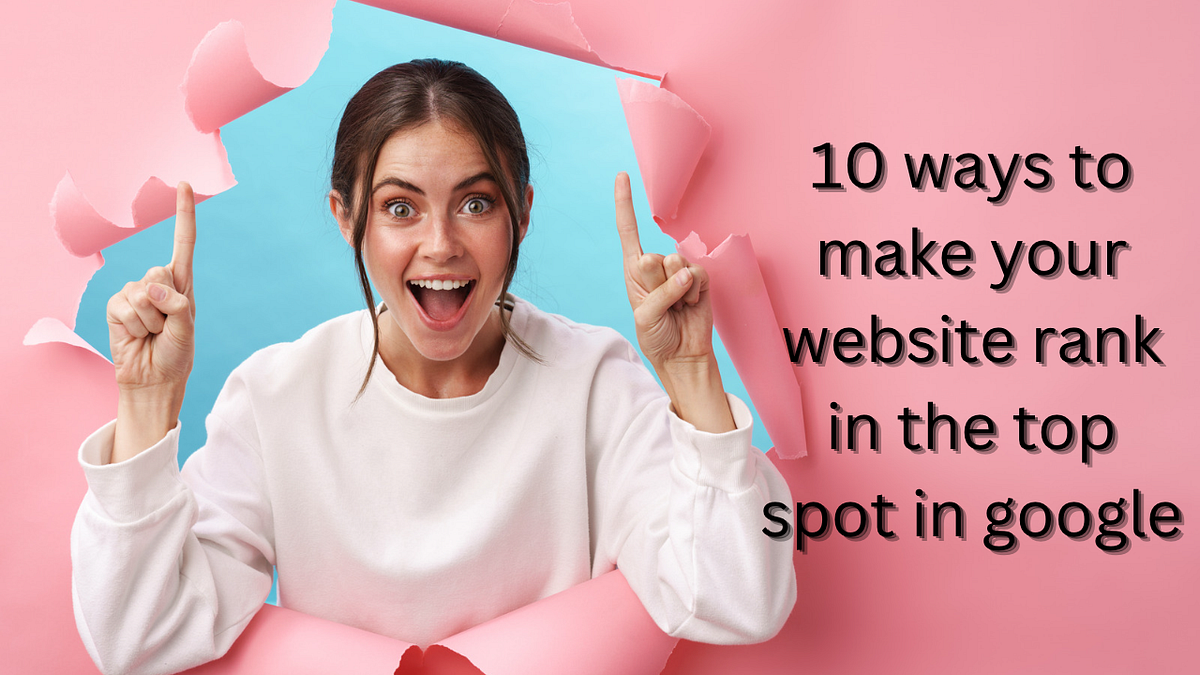 10 ways to make your website rank in the top spot in google | by ...