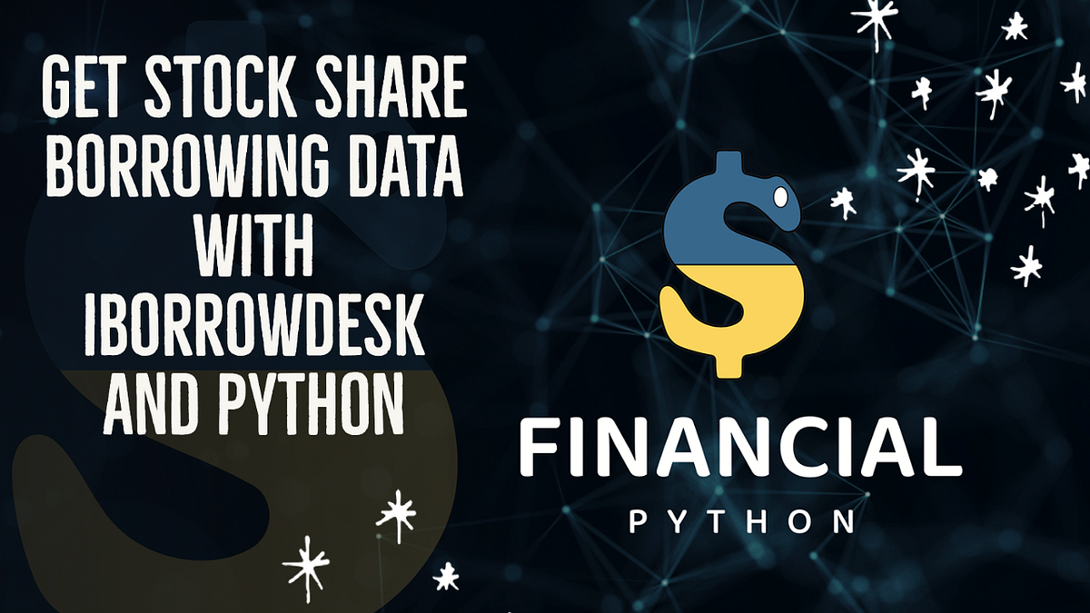 Get Stock Share Borrowing Data with iBorrowDesk and Python | by ...