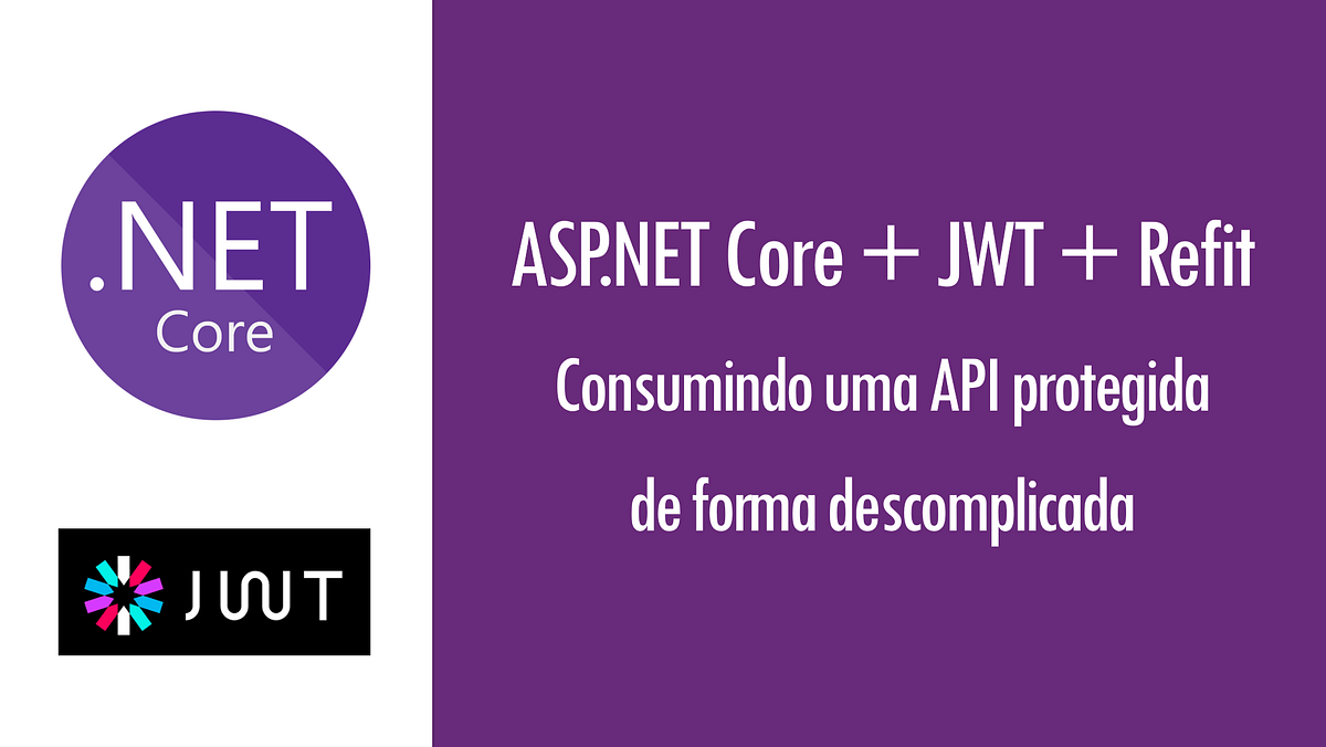 ASP.NET Core + JWT + Refit: consumindo uma API protegida de forma descomplicada | by Renato ...