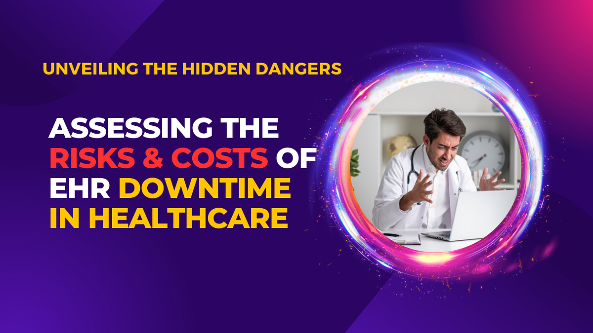 Assessing the Critical Risks and Costs of EHR Downtime in Healthcare ...