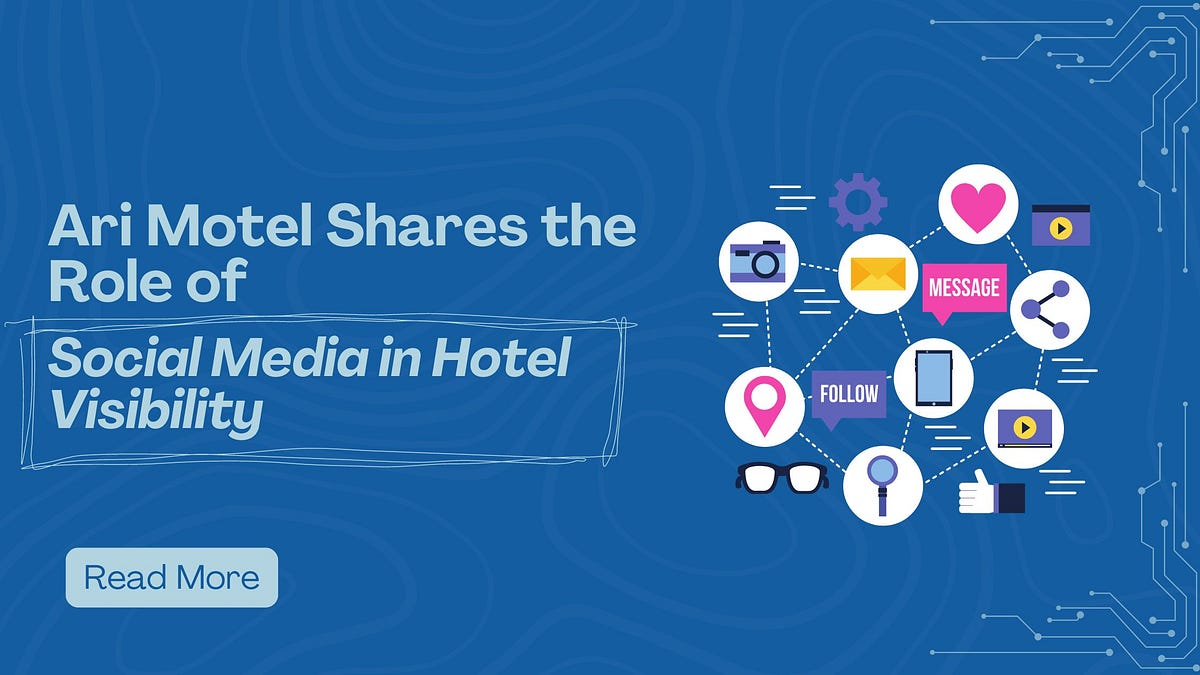 Ari Motel Shares the Role of Social Media in Hotel Visibility | by Ari ...