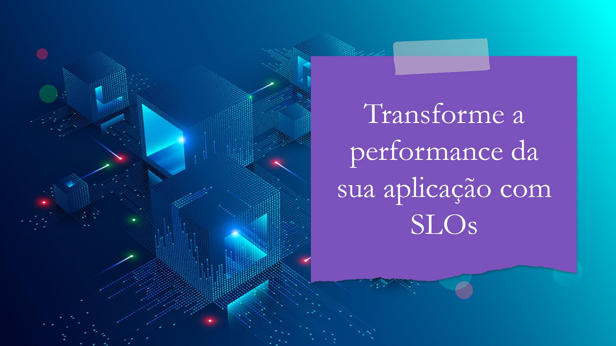 Como os SLOs podem transformar a performance da sua aplicação | by ...