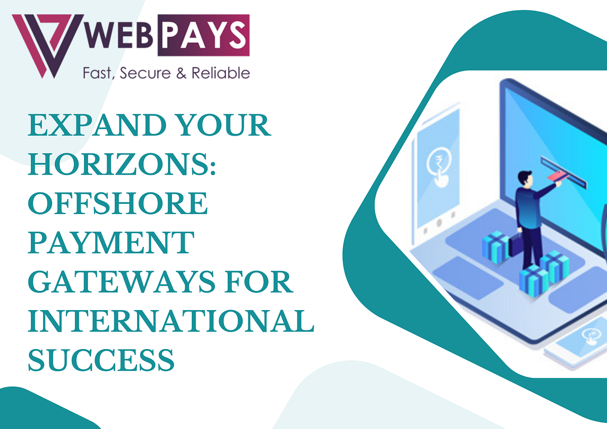 Expand Your Horizons: Offshore Payment Gateways for International ...