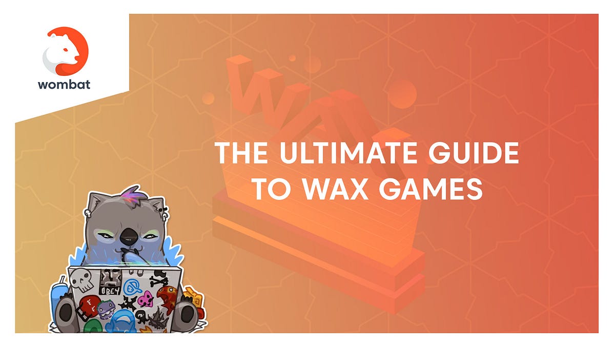 The ultimate guide to WAX games in Wombat | by Olga Ivanova | Wombat ...