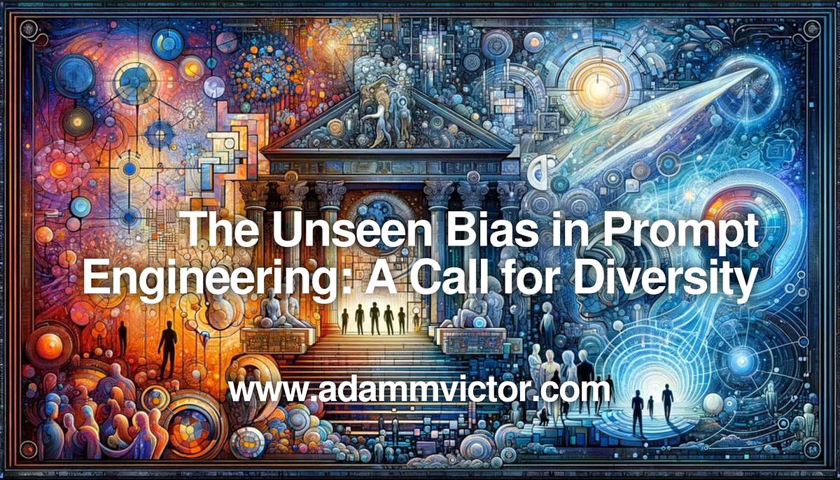 The Unseen Bias in Prompt Engineering: A Call for Diversity | by Adam M ...