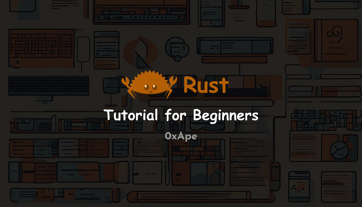Rust Crash Course. Quickstart tutorial for beginners | by 0xape | Aug ...
