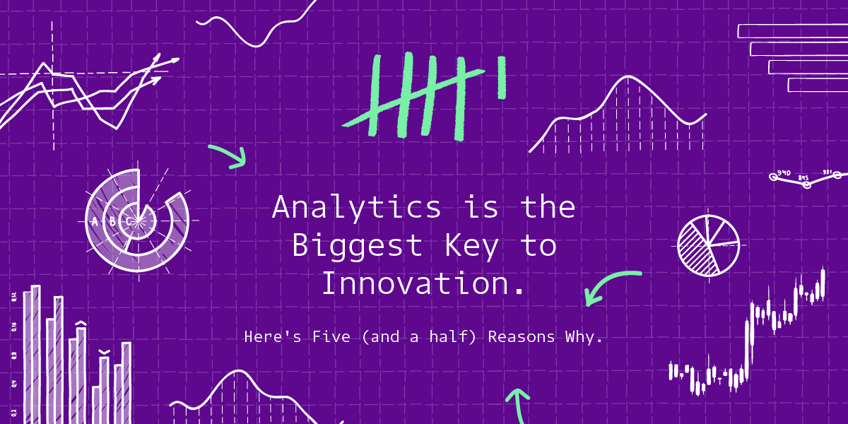 Analytics is the Biggest Key to Innovation. Here’s Five (and a half ...