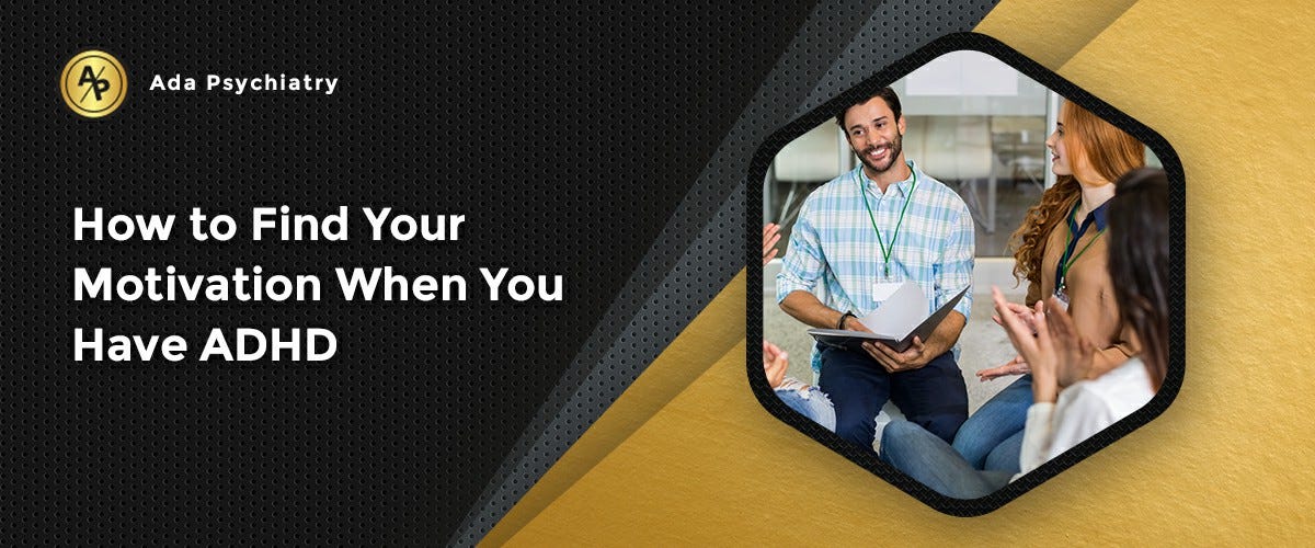 How to Find Your Motivation When You Have ADHD | by Ada Psychiatry ...