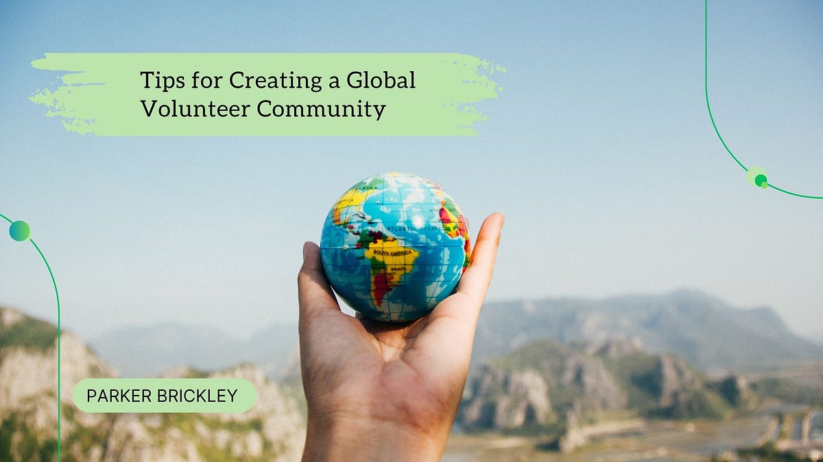 Tips for Creating a Global Volunteer Community | by Parker Brickley ...