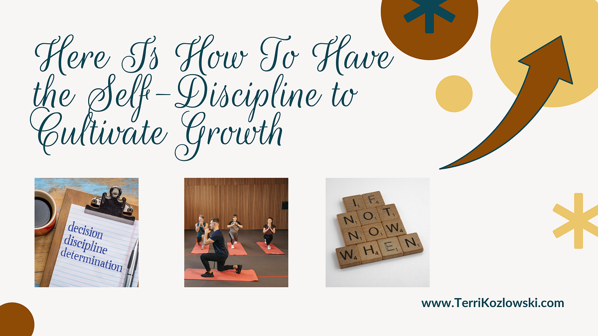 Here Is How To Have the Self-Discipline to Cultivate Growth | by Terri ...