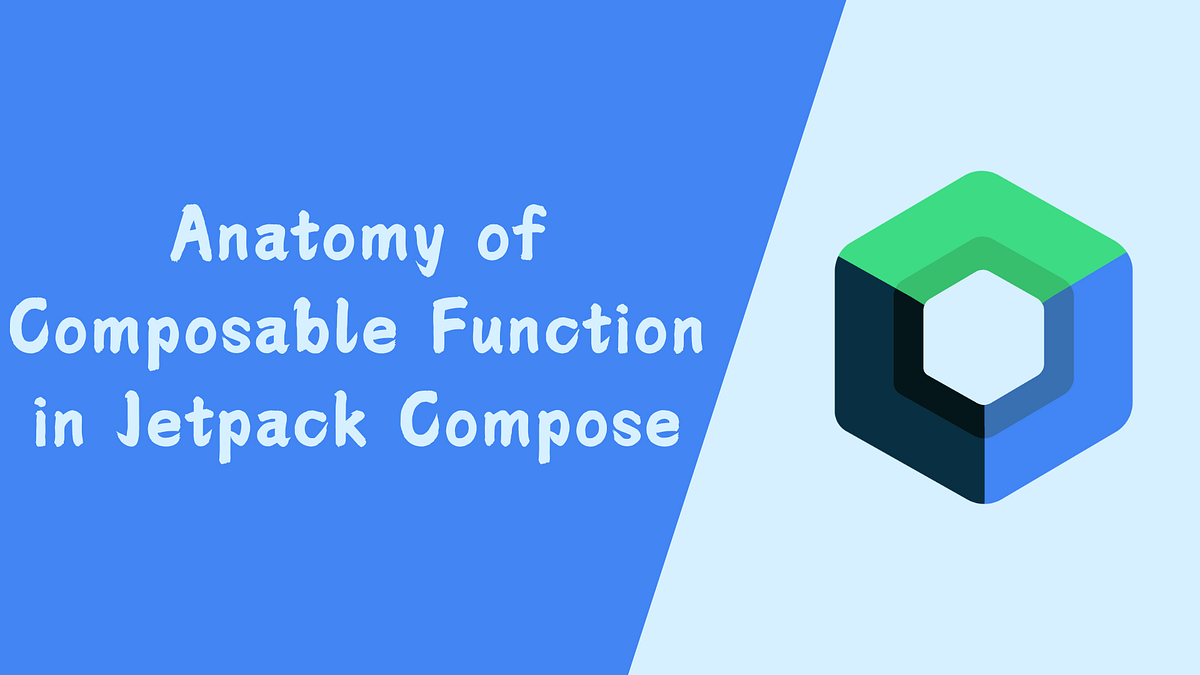 Mastering the Powerful Anatomy of Composable Function in Jetpack Compose | by amol pawar ...