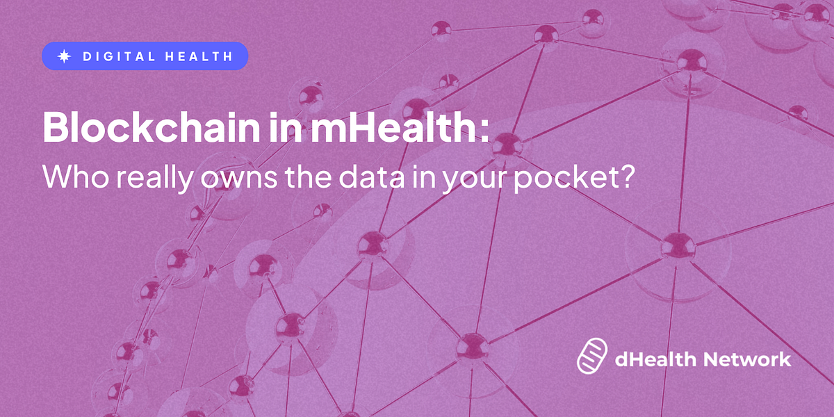 Blockchain in mHealth: Who Really Owns The Data in Your Pocket? | by ...