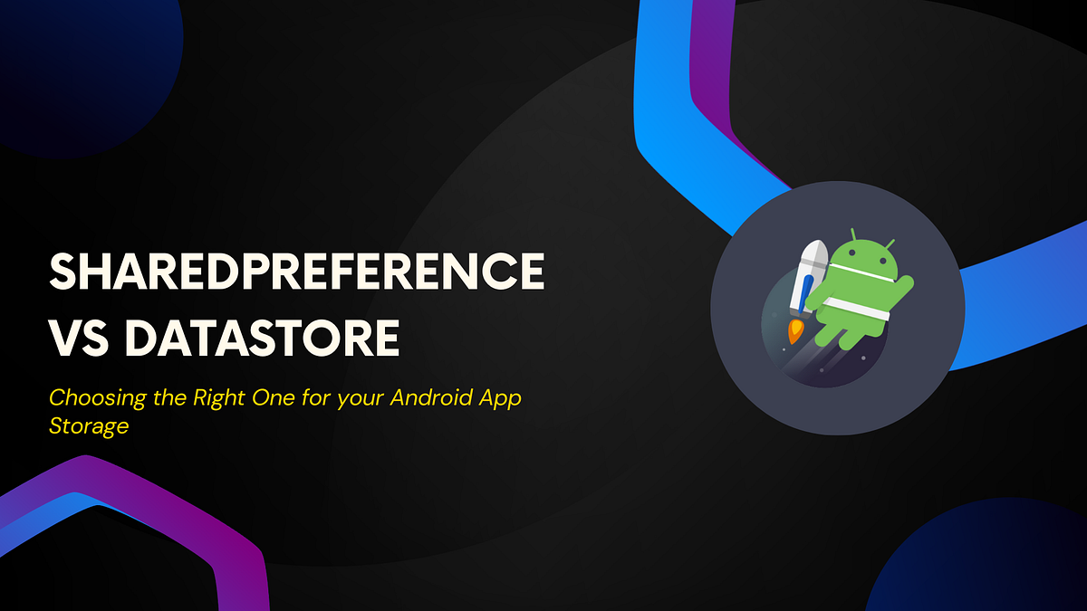 SharedPreferences vs DataStore: Choosing the Right One | by Mayur Waghmare | Feb, 2024 | Medium