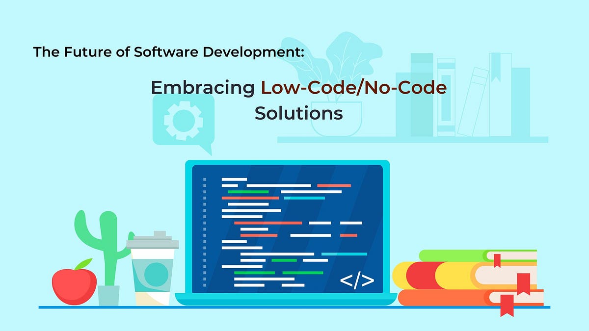 The Future of Software Development: Embracing Low-Code/No-Code Solutions | by Kakumonidevi ...