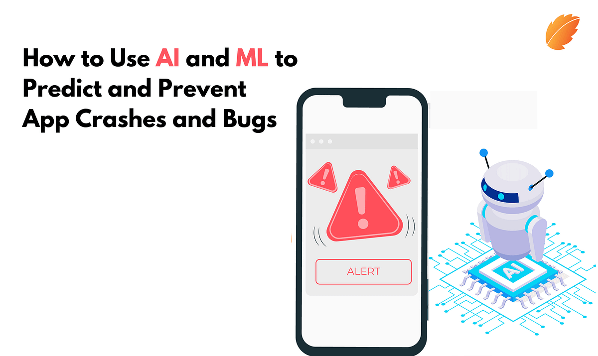 How to Use AI and ML to Predict and Prevent App Crashes and Bugs | by Consagous Technologies ...