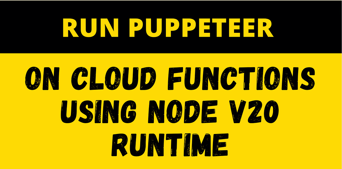 Making Puppeteer work on Google Cloud Functions using Node Runtime v20 | by Chiran Doshi | Medium