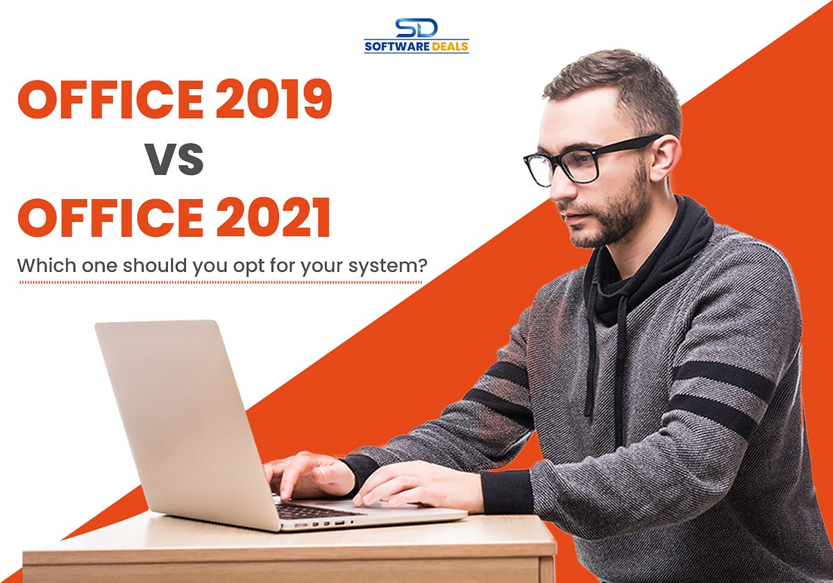 Office 2019 vs. Office 2021: Which One Should You OPT for Your System? - SoftwareDeals - Medium