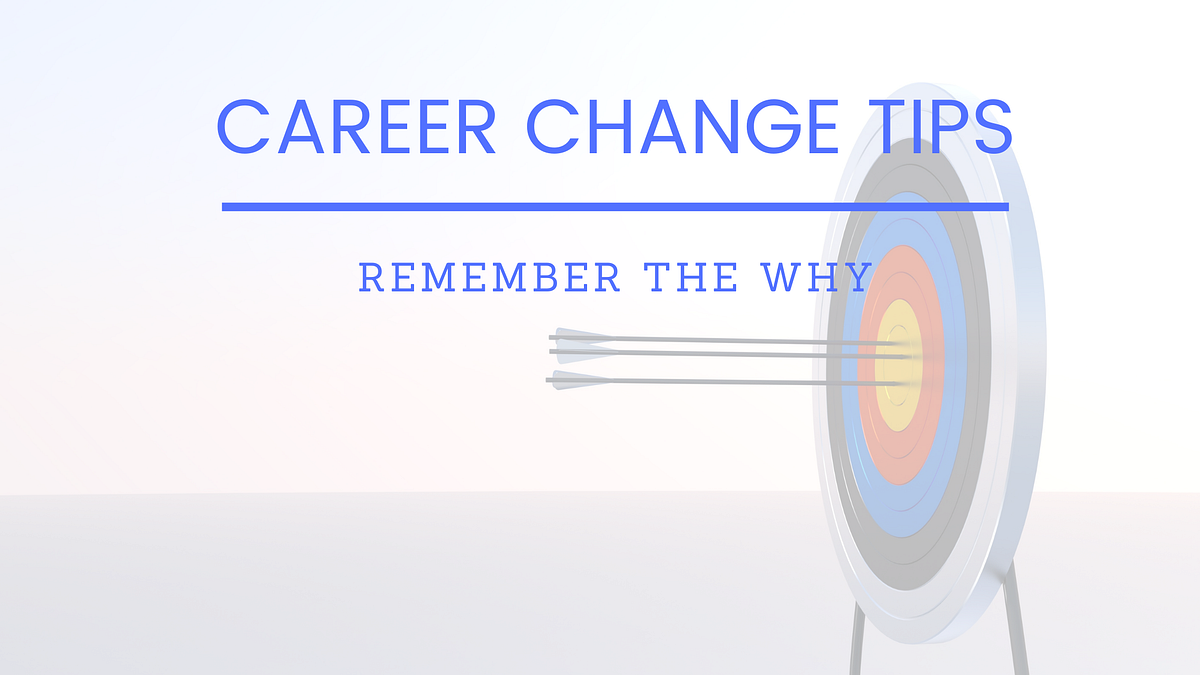 Career Change Tips: Remember the Why | Medium