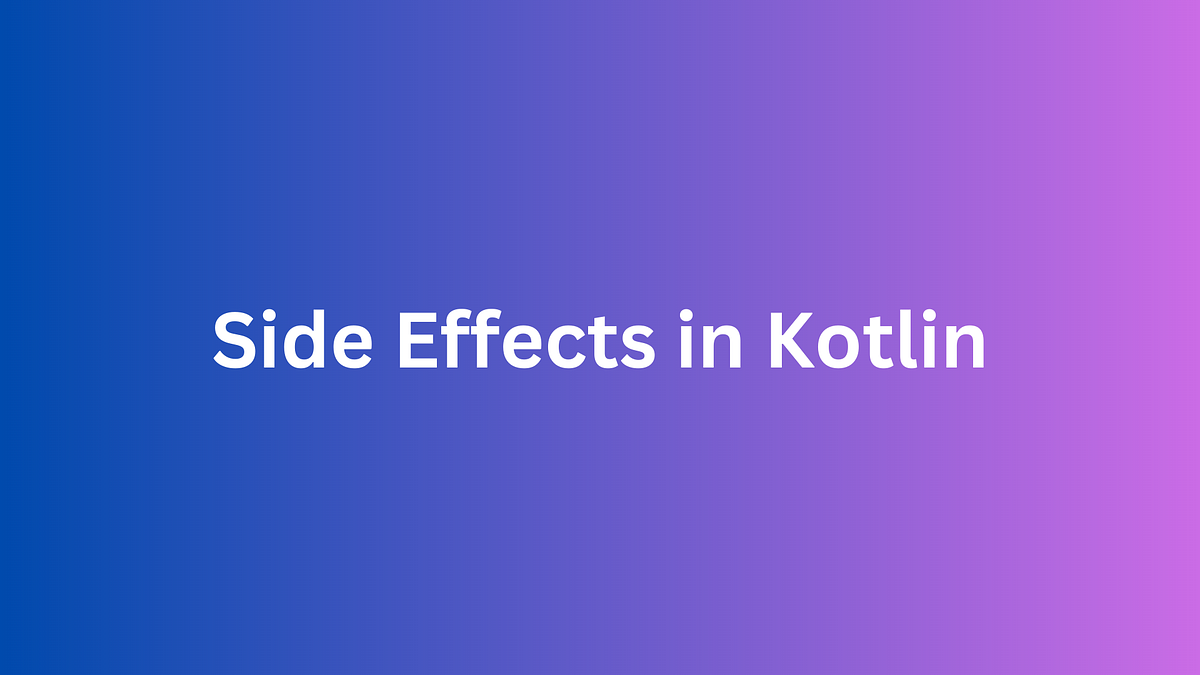 Decoding Kotlin Side Effects, Pure & Impure Functions: Clearing the Confusion with Jetpack ...
