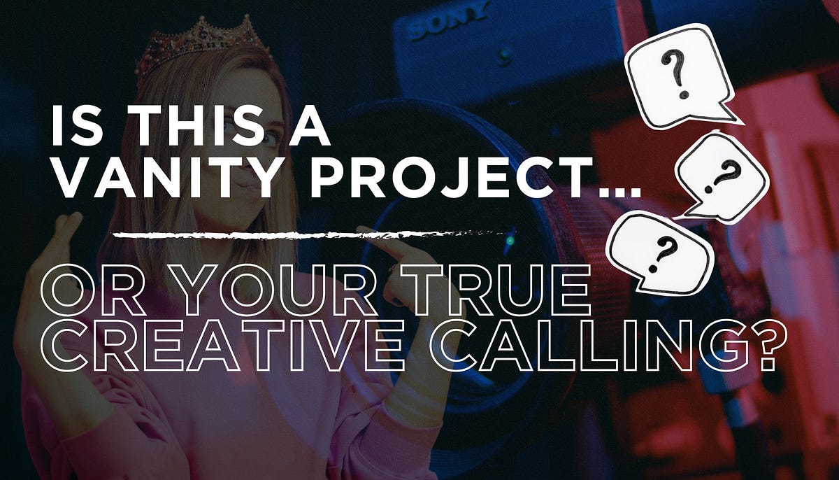 Is This a Vanity Project… or Your True Creative Calling? | by Maria ...